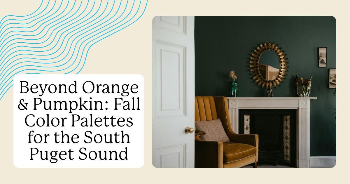 Beyond Orange & Pumpkin: Fall Color Palettes for the South Puget Sound