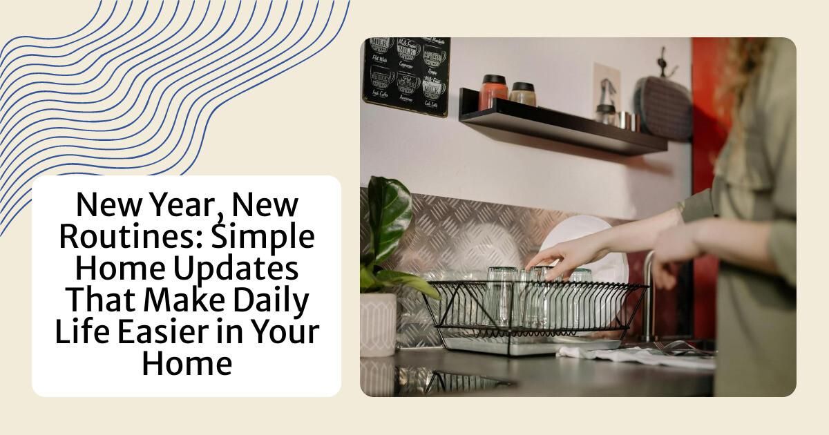 New Year, New Routines: Simple Home Updates That Make Daily Life Easier ...