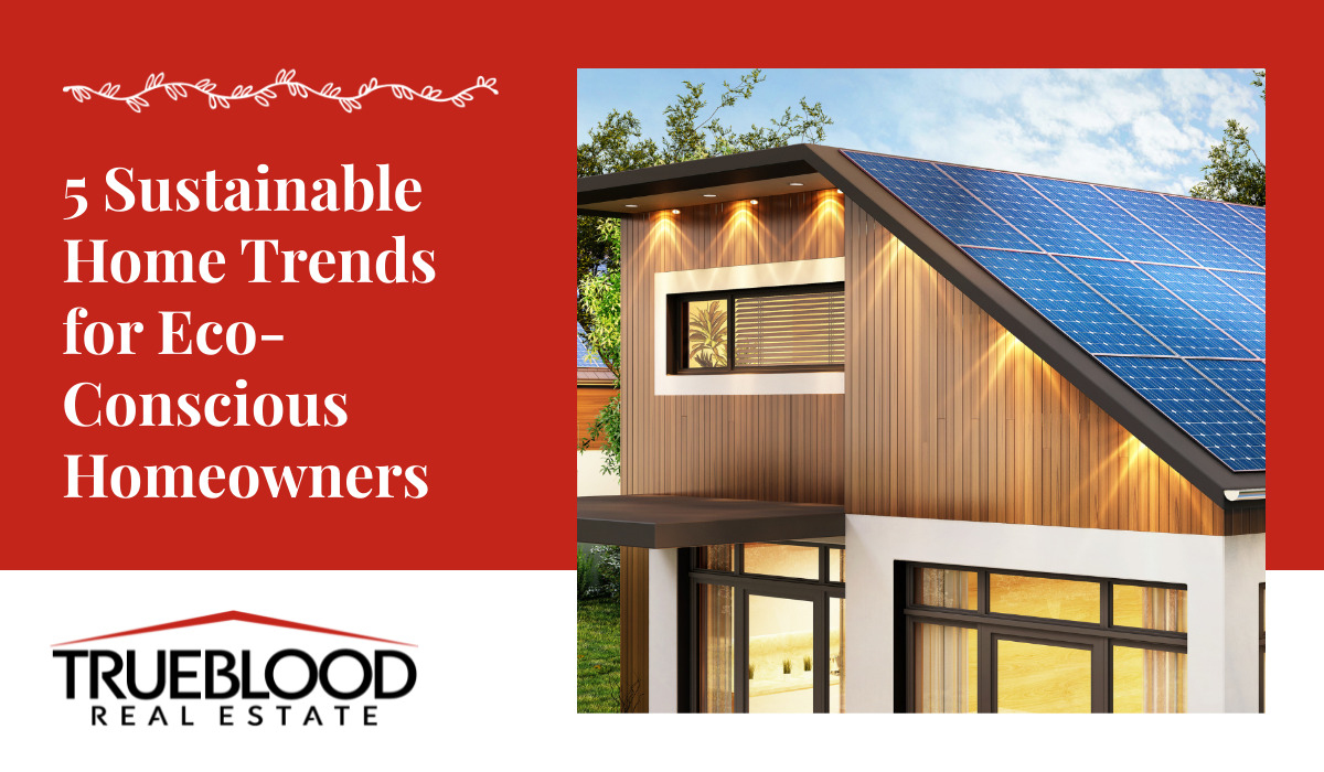 5 Sustainable Home Trends for Eco-Conscious Homeowners