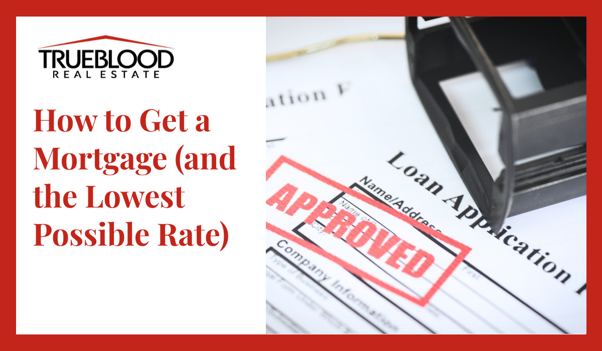 How to Get a Mortgage (and the Lowest Possible Rate)