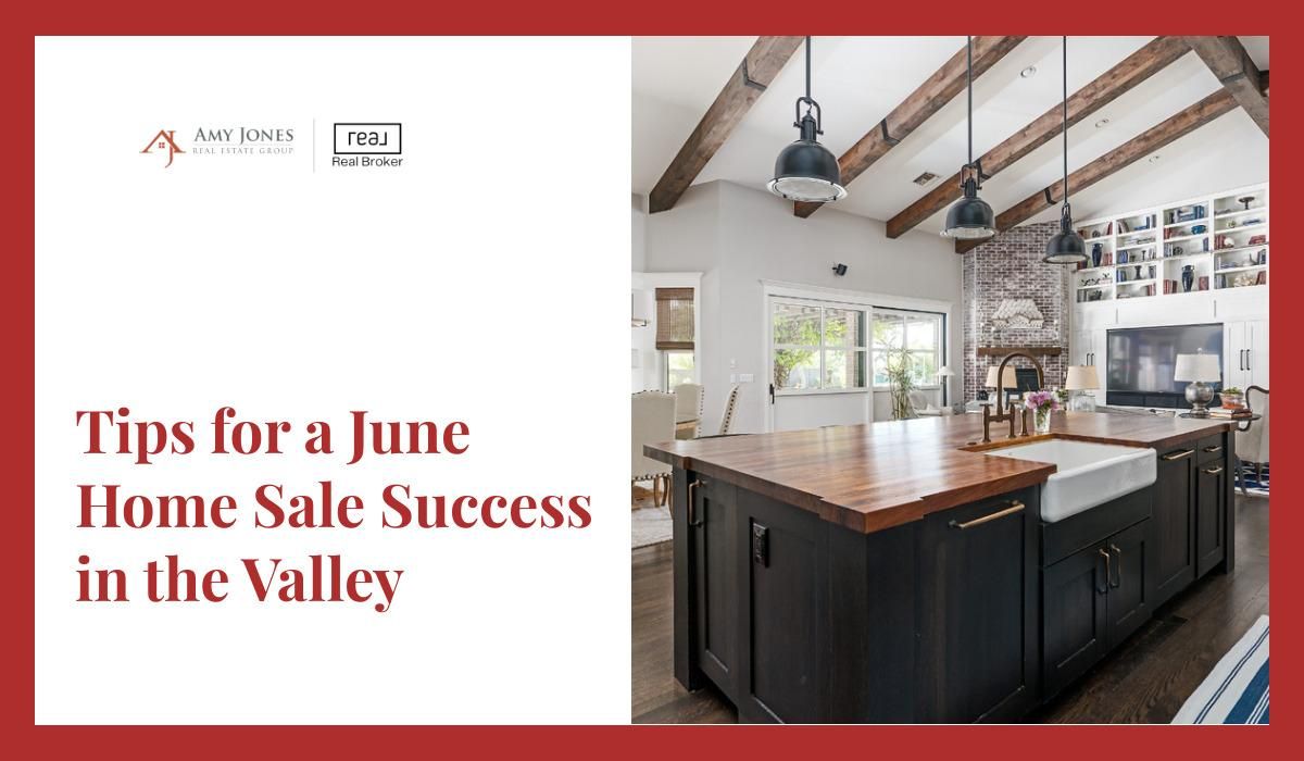 Tips for a June Home Sale Success in the Valley