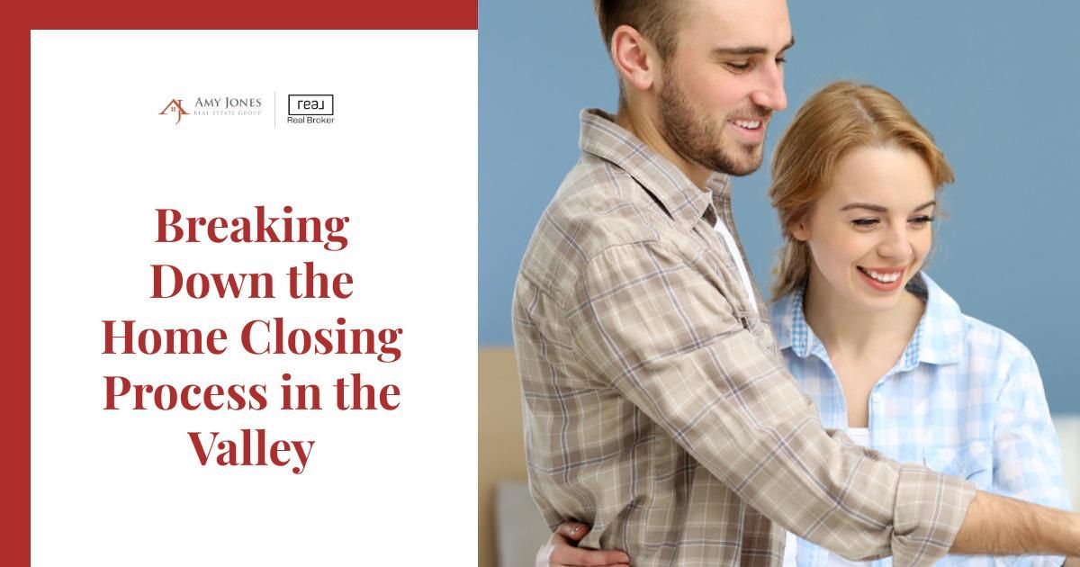 Breaking Down the Home Closing Process in the Valley