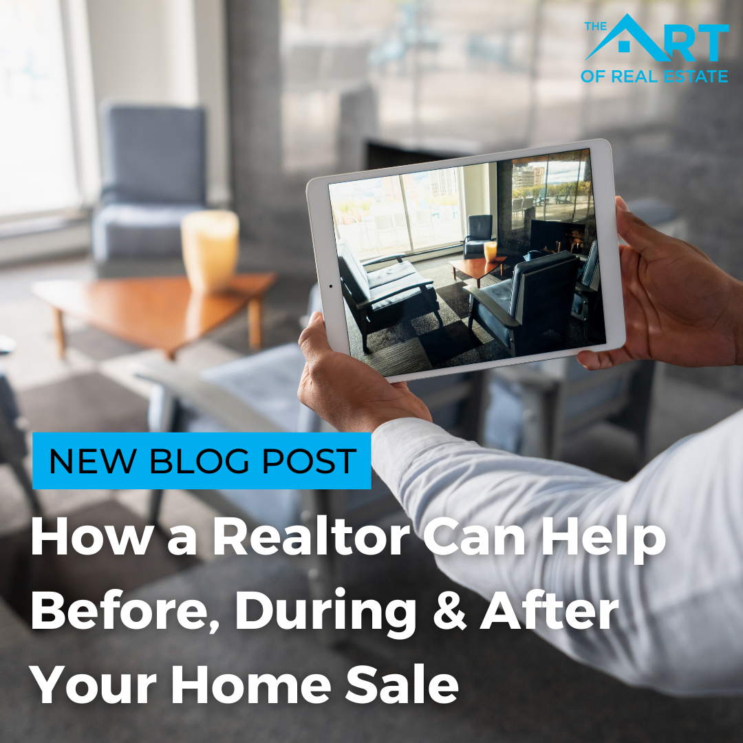 How a Real Estate Agent Can Help Before, During, & After Your Home Sale