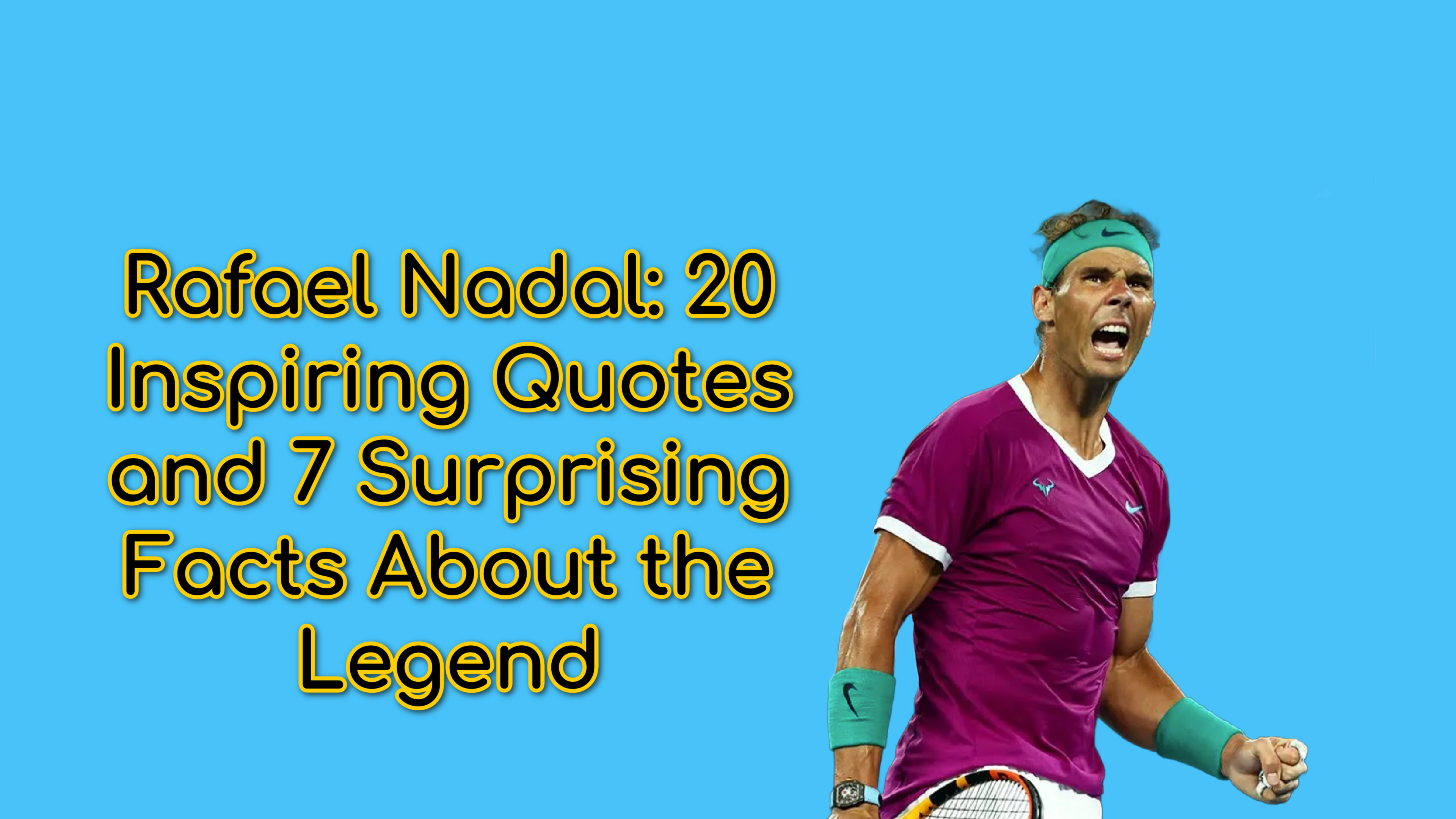 20 Inspirational Quotes and 7 Surprising Facts About Rafael Nadal