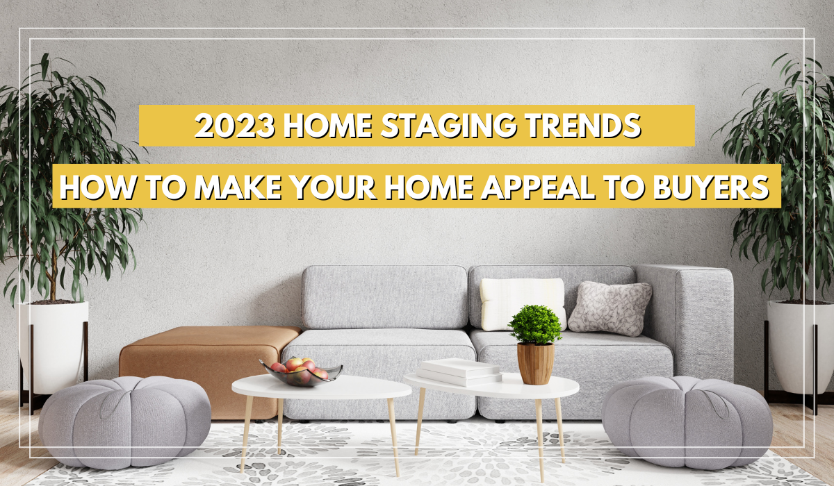 2023 Home Staging Trends: How to Make Your Home Appeal to Canadian Buyers