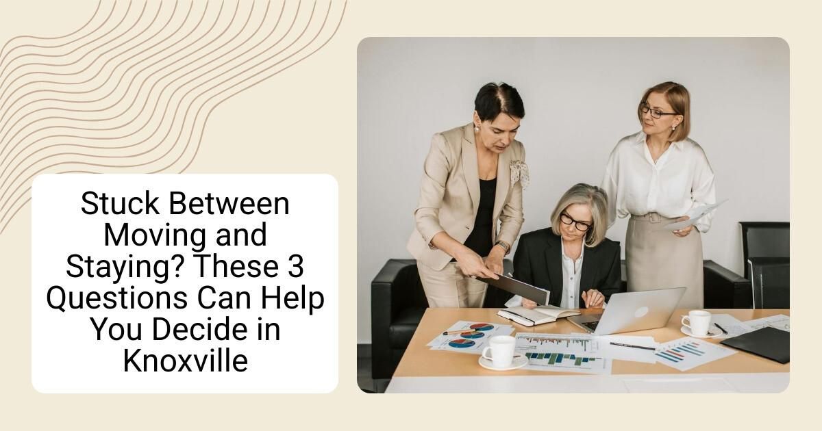 Stuck Between Moving and Staying? These 3 Questions Can Help You Decide ...