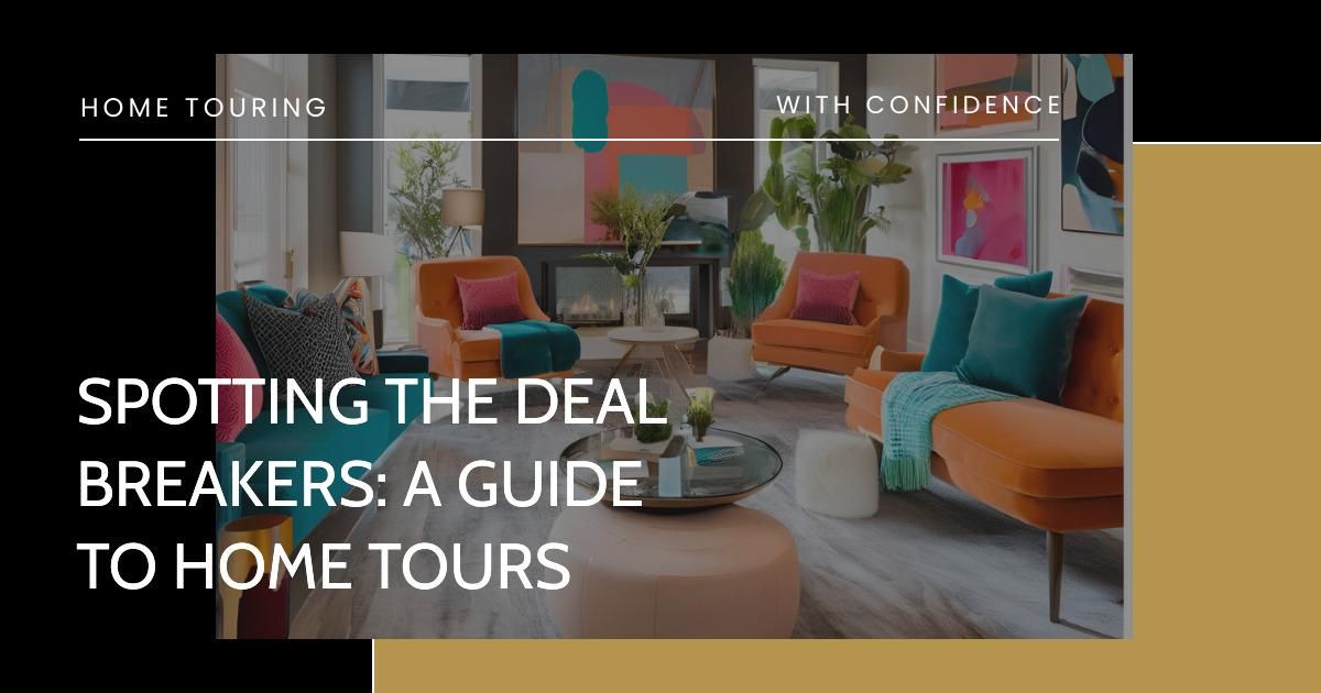 Spotting the Deal Breakers: A Guide to Home Tours