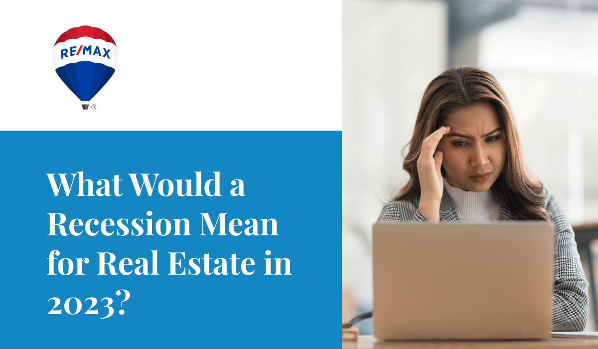 What Would a Recession Mean for Real Estate in 2023?