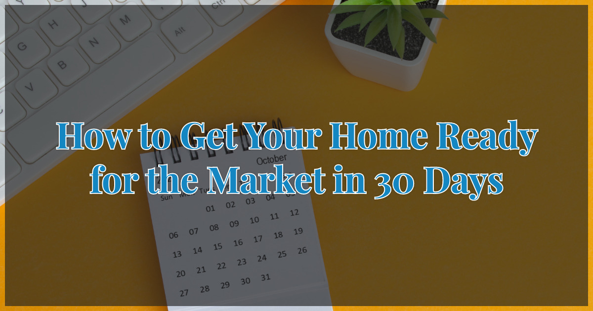 How to Get Your Home Ready for the Market in 30 Days