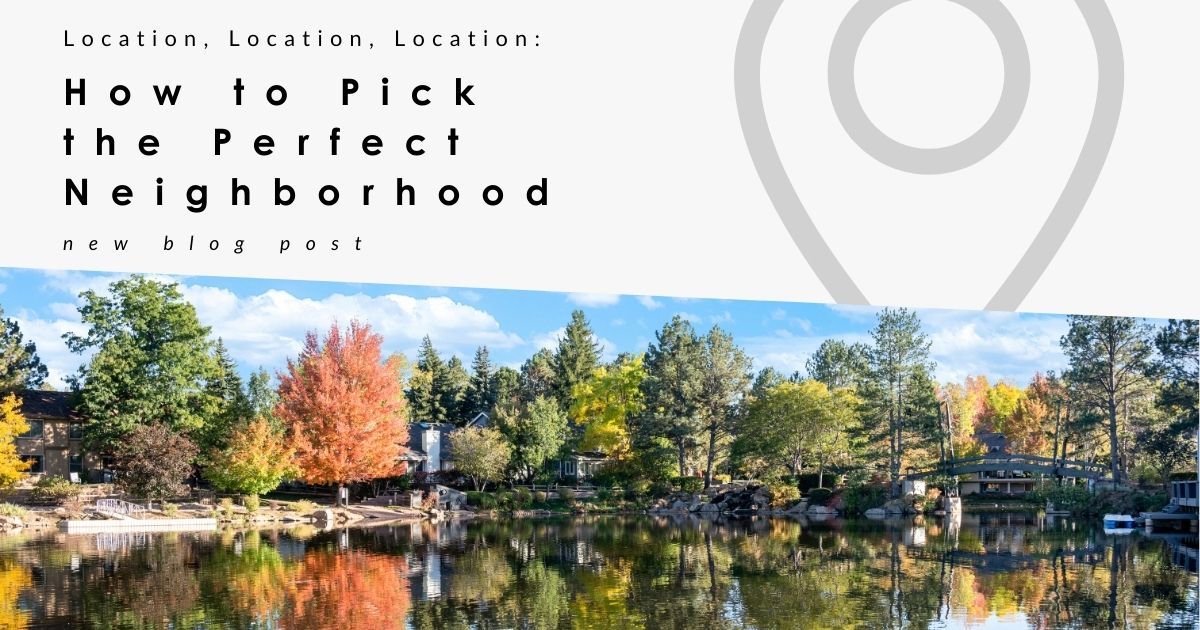 Location, Location, Location: How to Pick the Perfect Neighborhood