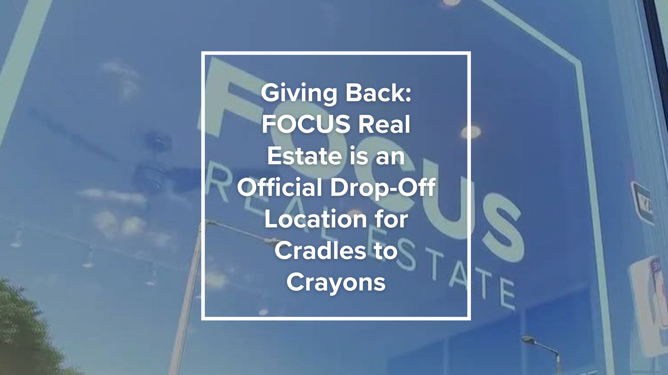 Giving Back: FOCUS Real Estate is an Official Drop-Off Location for ...