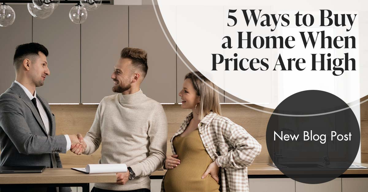 How to Buy a Home When Prices are High