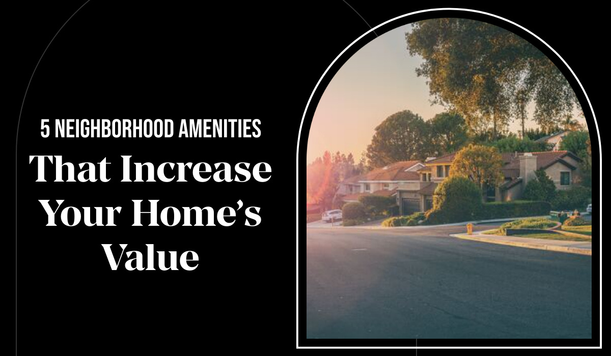 5 Neighborhood Amenities That Increase Your Home’s Value