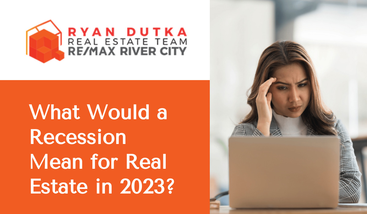 What Would a Recession Mean for Real Estate in 2023?