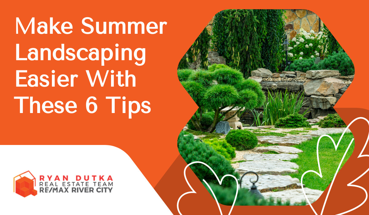 Make Summer Landscaping Easier With These 6 Tips