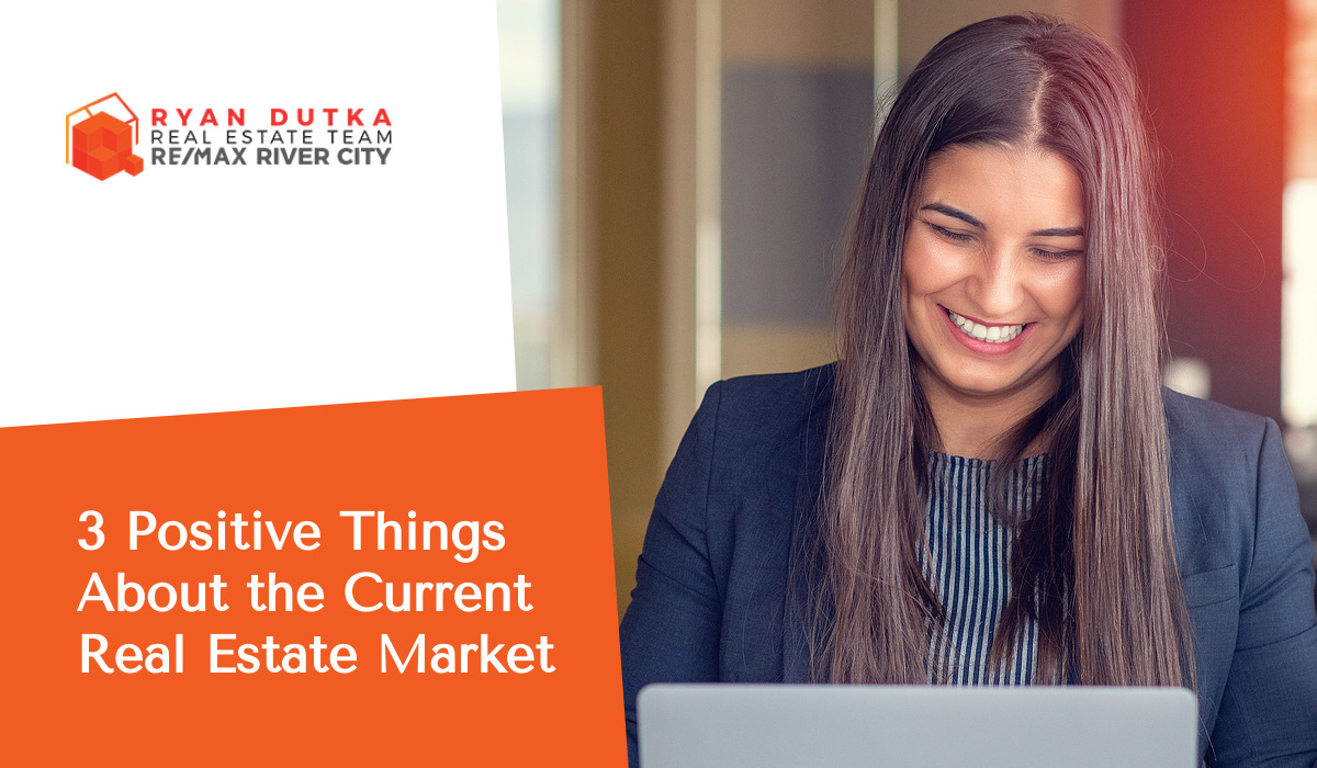 3 Positive Things About the Current Real Estate Market