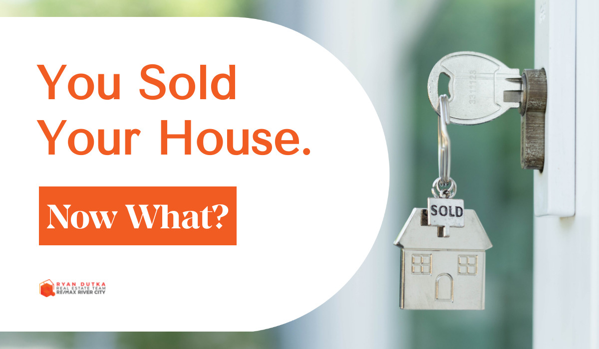 You Sold Your House. Now What?