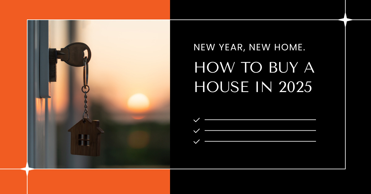 New Year, New Home. How to Buy a House in 2025