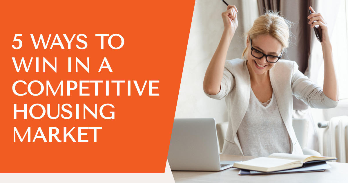 5 Ways to Win in a Competitive Housing Market