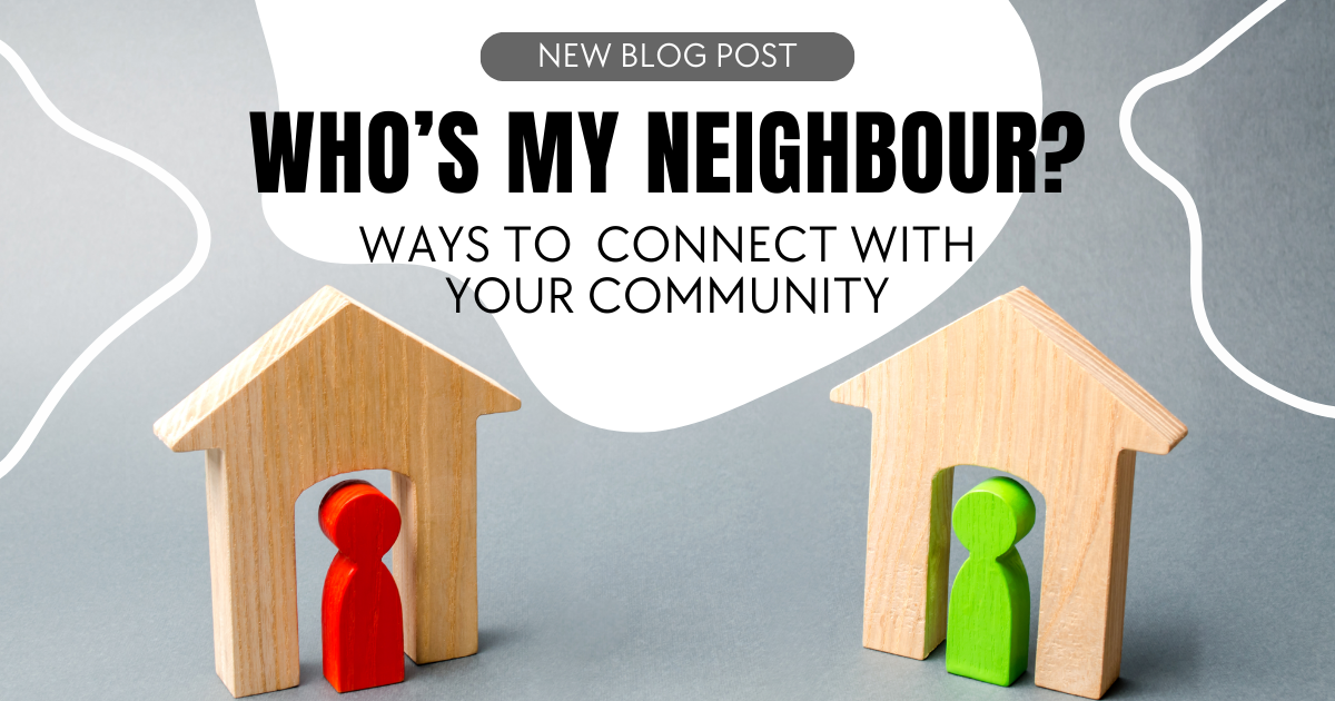Who's My Neighbour? Ways to Connect with Your Community