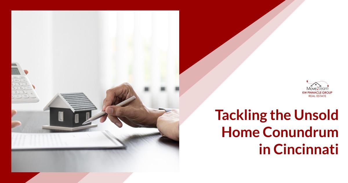 Tackling the Unsold Home Conundrum in Cincinnati