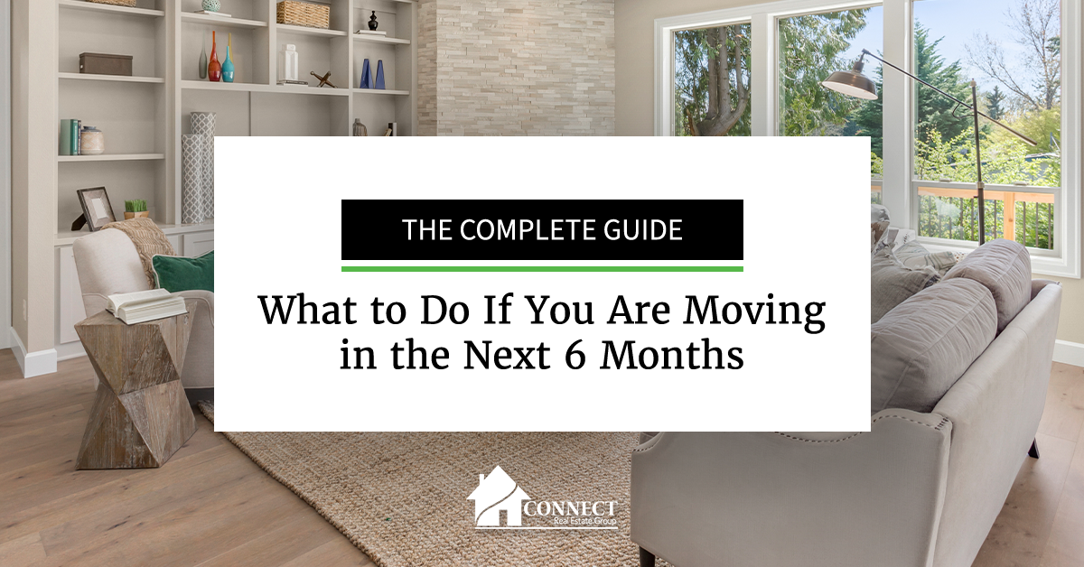 What to Do If You Are Moving in the Next 6 Months