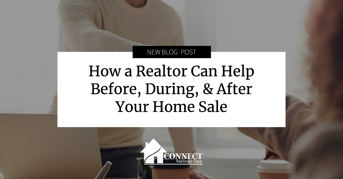 How a Real Estate Agent Can Help Before, During, & After Your Home Sale