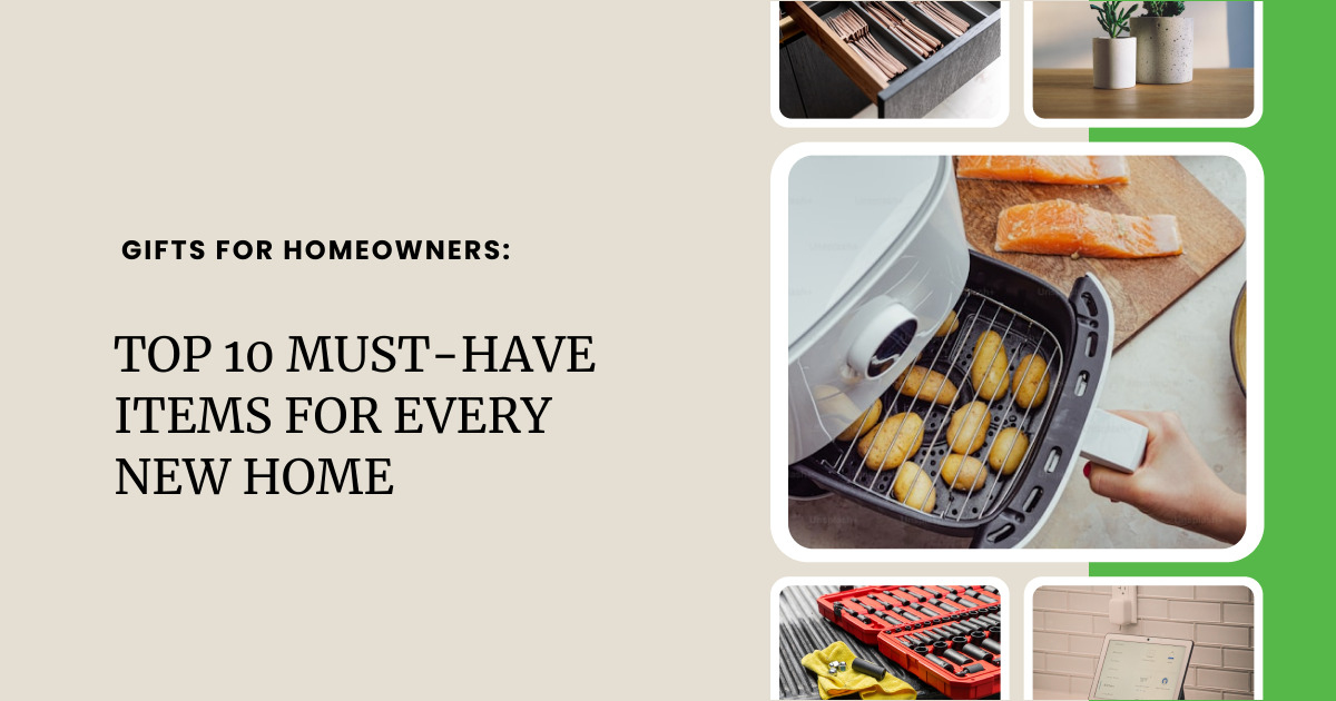 Gifts for Homeowners: Top 10 Must-Have Items for Every New Home