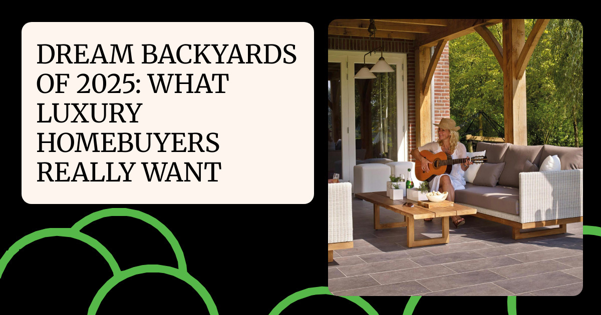 Dream Backyards of 2025: What Luxury Homebuyers Really Want