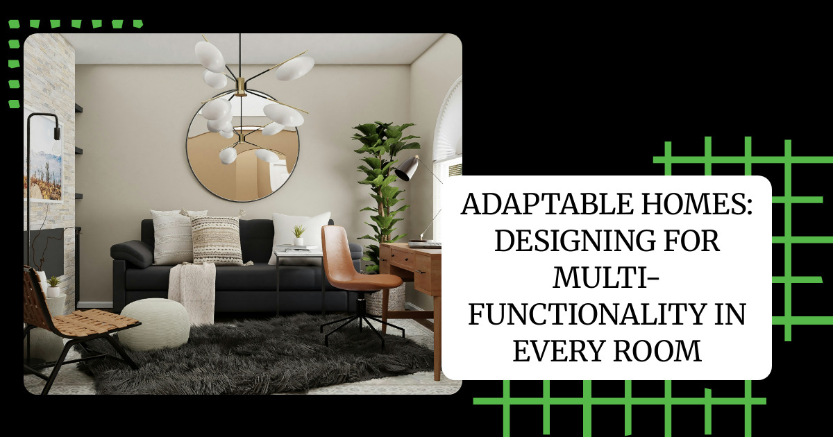 Adaptable Homes: Designing for Multi-Functionality in Every Room