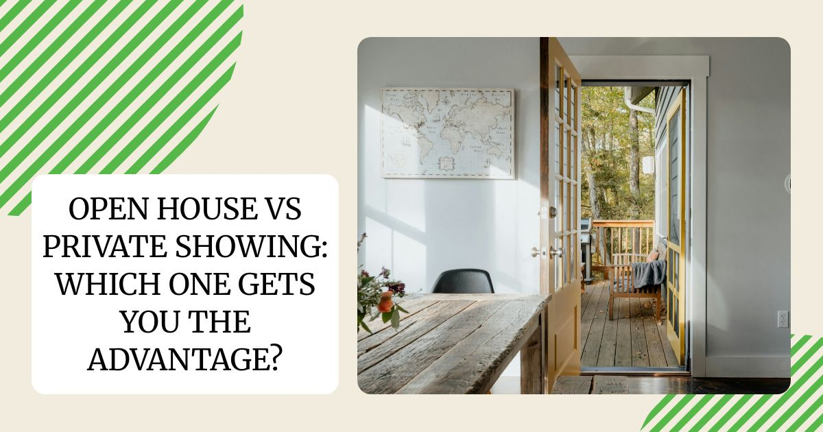 Open House vs Private Showing: Which One Gets You the Advantage?
