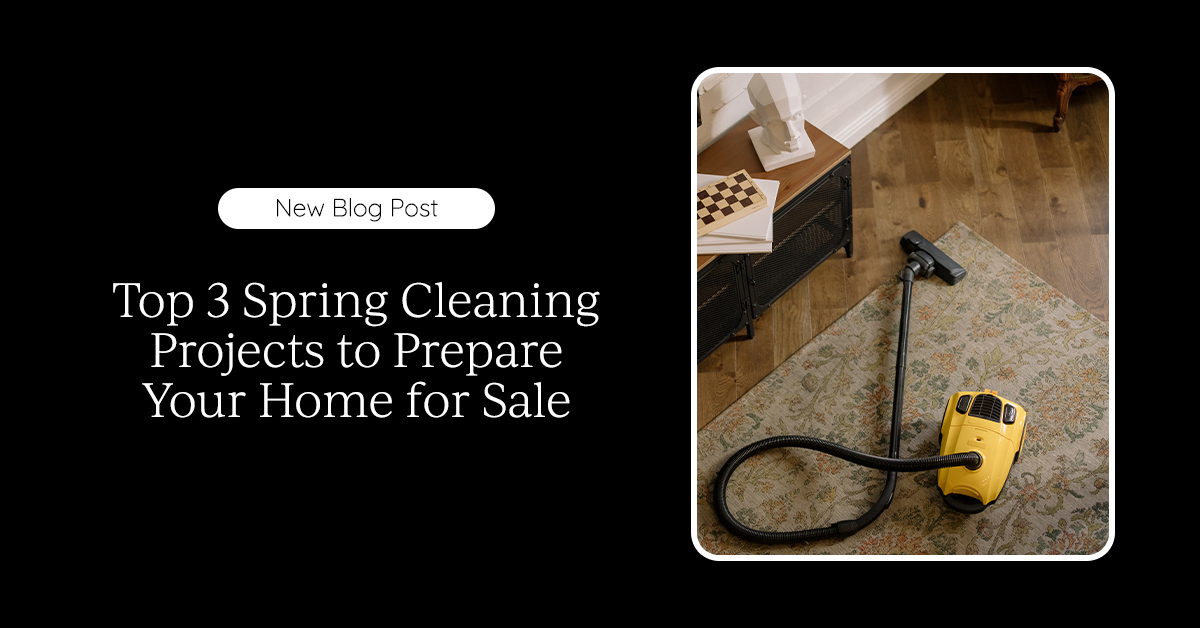 Top 3 Spring Cleaning Projects to Prepare Your Home for Sale