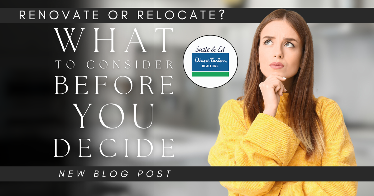 Renovate or Relocate? What to Consider Before You Decide