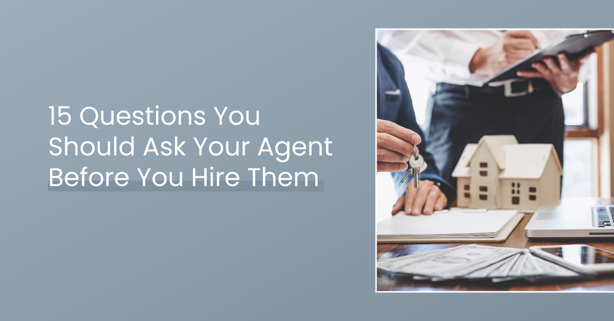 15 Questions You Should Ask Your Agent Before You Hire Them