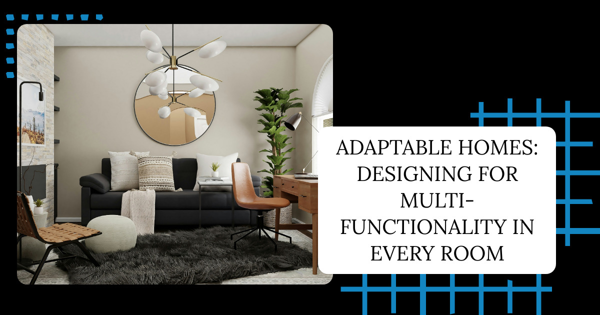Adaptable Homes: Designing for Multi-Functionality in Every Room