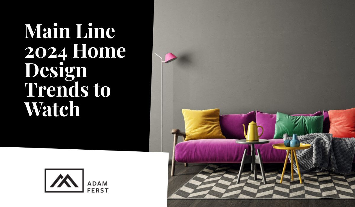Main Line 2024 Home Design Trends to Watch