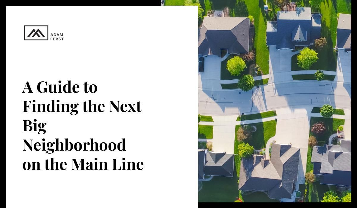 A Guide to Finding the Next Big Neighborhood on the Main Line