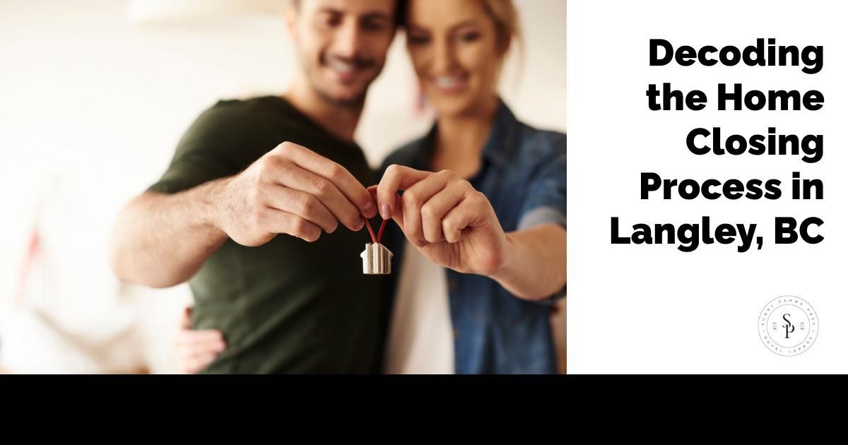 Decoding the Home Closing Process in Langley, BC