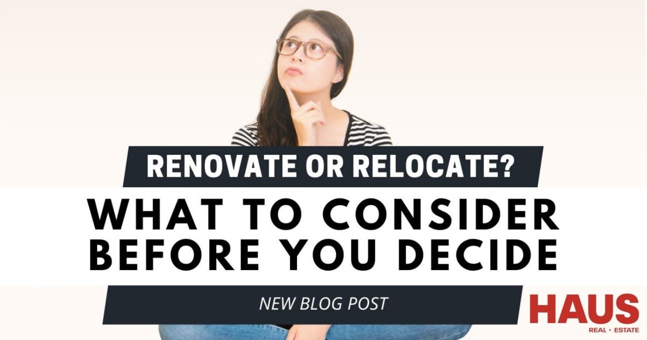 Renovate or Relocate? What to Consider Before You Decide
