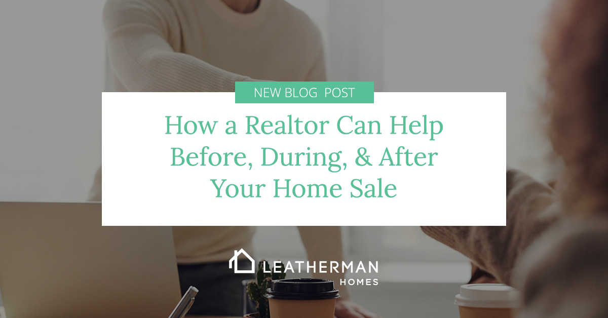 How a Real Estate Agent Can Help Before, During, & After Your Home Sale
