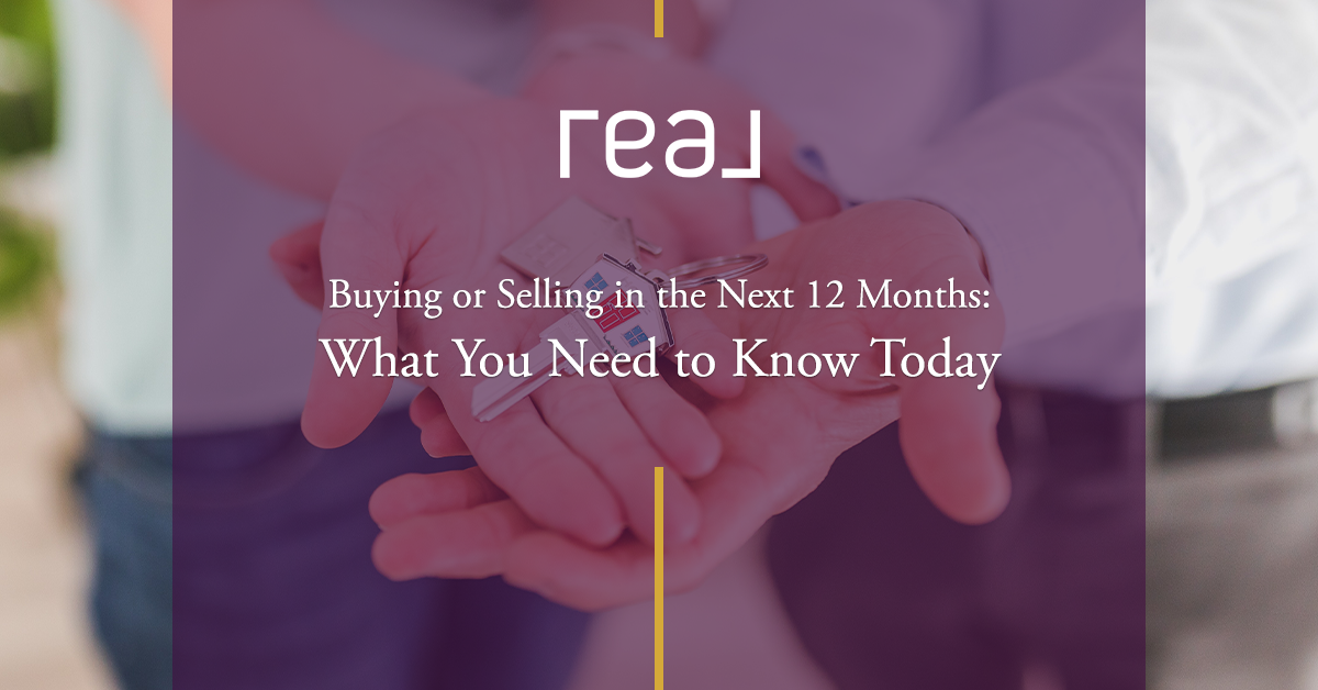 Buying or Selling in the Next 12 Months: What You Need to Know Today