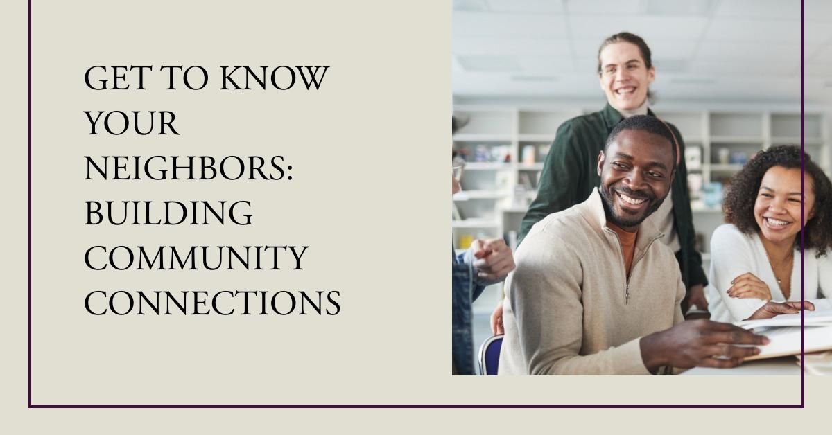 Get to Know Your Neighbors: Building Community Connections