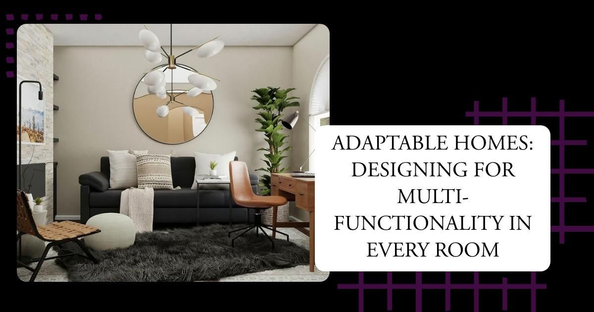Adaptable Homes: Designing for Multi-Functionality in Every Room