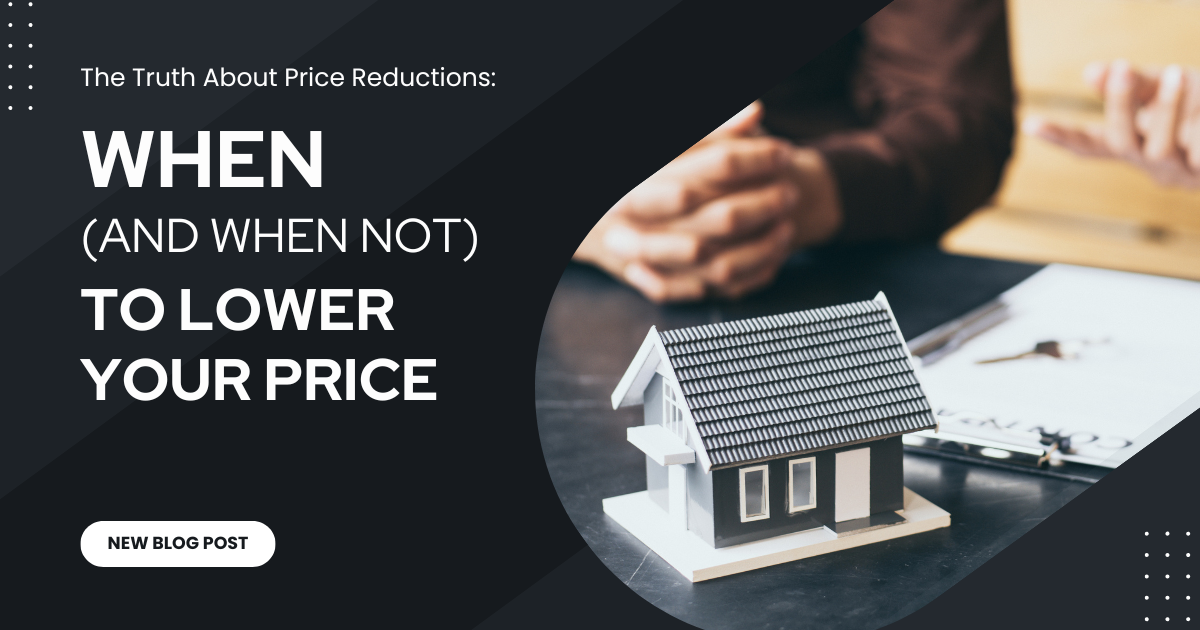 The Truth About Price Reductions: When (and When Not) to Lower Your Price