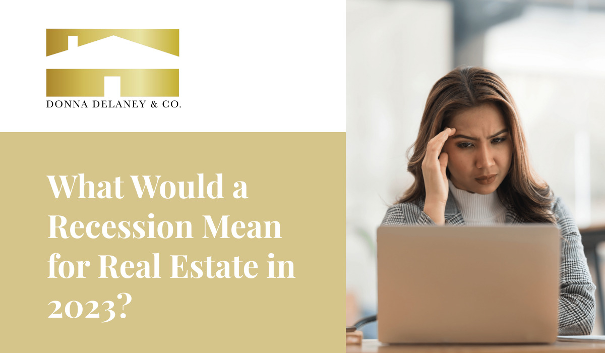 What Would a Recession Mean for Real Estate in 2023?