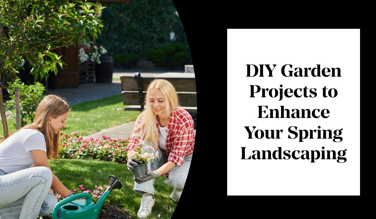 DIY Garden Projects to Enhance Your Spring Landscaping
