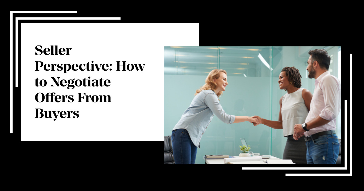 Seller Perspective: How to Negotiate Offers From Buyers