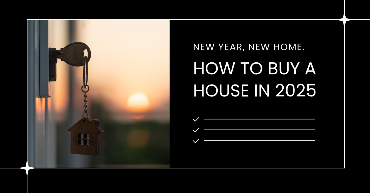 New Year, New Home. How to Buy a House in 2025