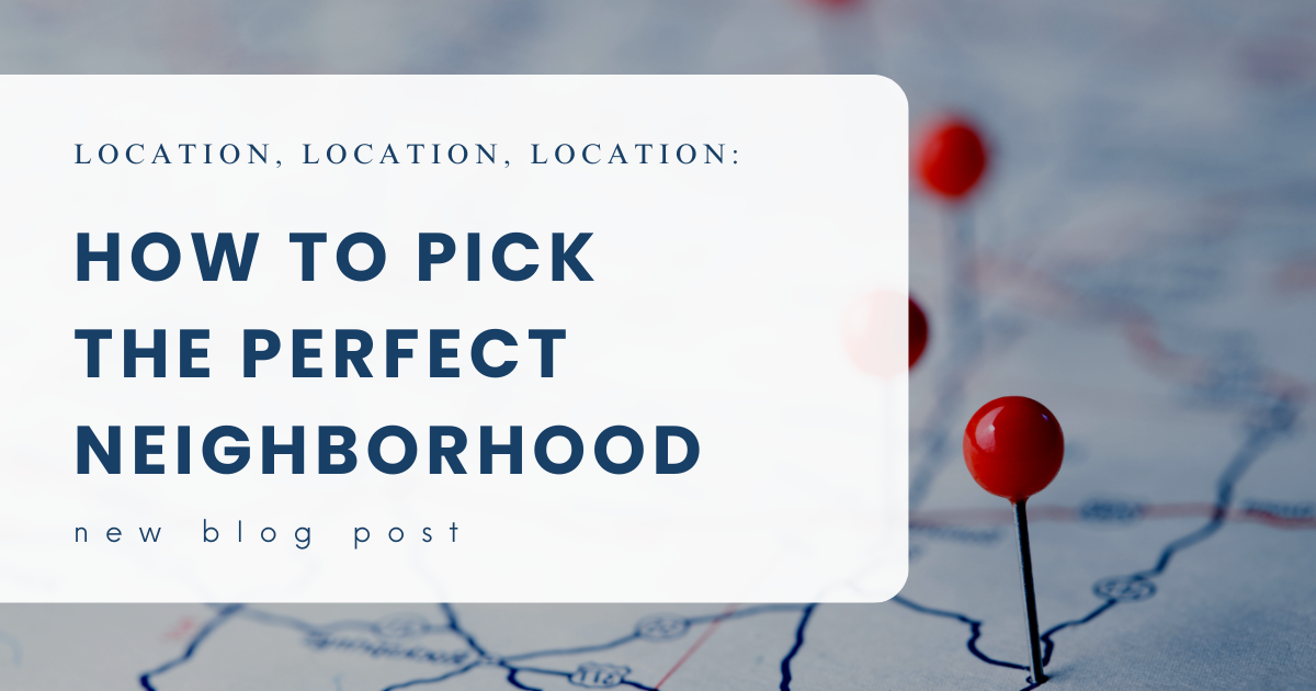 Location, Location, Location: How to Pick the Perfect Neighborhood