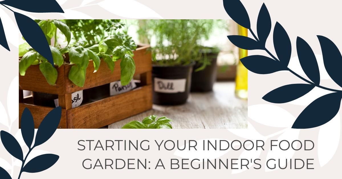 Starting Your Indoor Food Garden: A Beginner's Guide